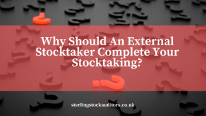 Why Should An External Stocktaker Complete Your Stocktaking ...